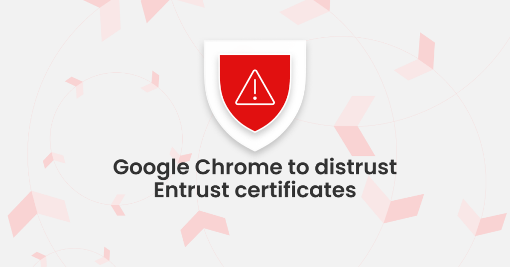 Google will no longer trust Entrust certificates from October 2024 ...